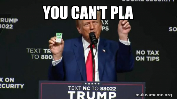 You can't pla - Trump Tic Tac Meme Generator