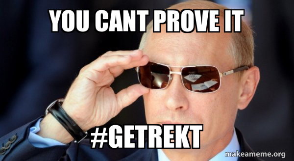 You cant prove it #getrekt - Vladamir Putin Meme Generator