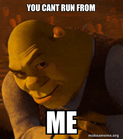 you cant run from me Meme Generator