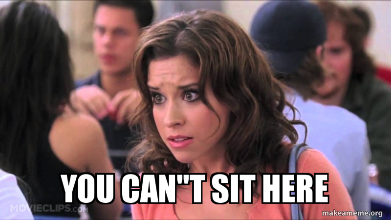 YOU CAN"T SIT HERE Meme Generator