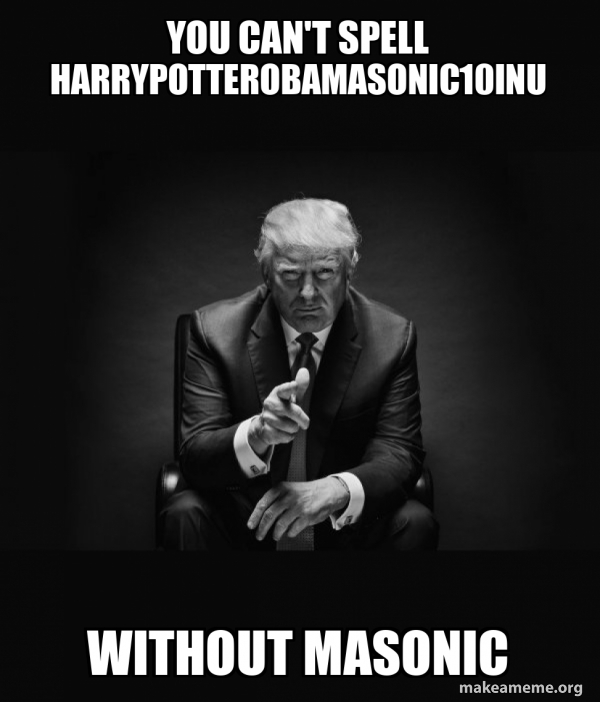 you can't spell harrypotterobamasonic10inu without masonic - Trump ...