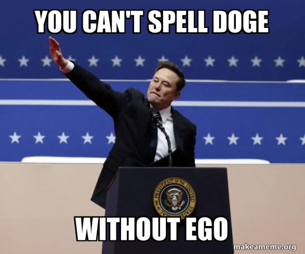 You Can't Spell Doge Without Ego - Nazi Elon Meme Generator