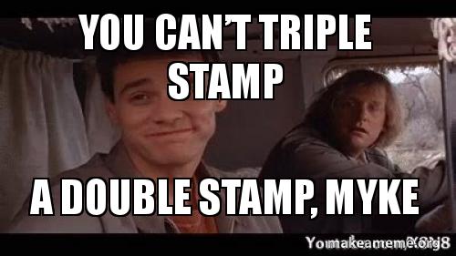 You canâ€™t triple stamp a double stamp, Myke Meme Generator