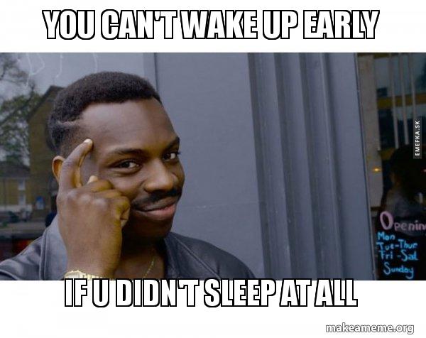Awake Early Memes