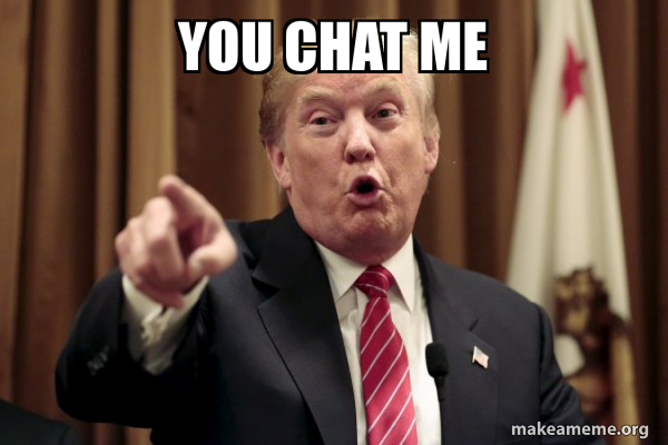 You chat me - Donald Trump Says Meme Generator