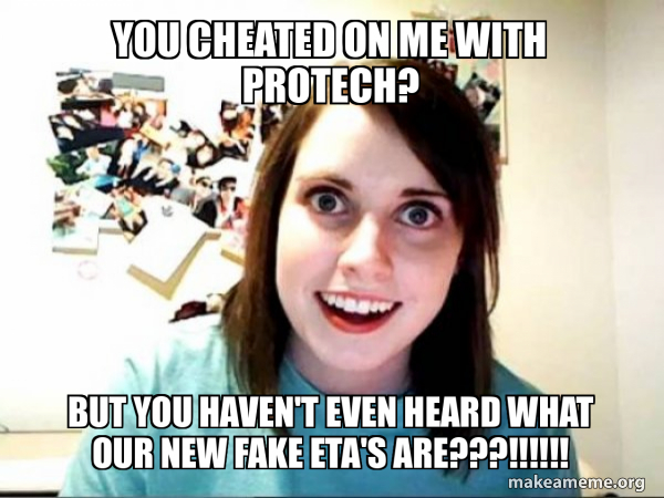 You cheated on me with Protech? But you haven't even heard what our new ...