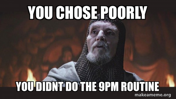 YOU CHOSE POORLY YOU DIDNT DO THE 9PM ROUTINE - You Chose Poorly ...