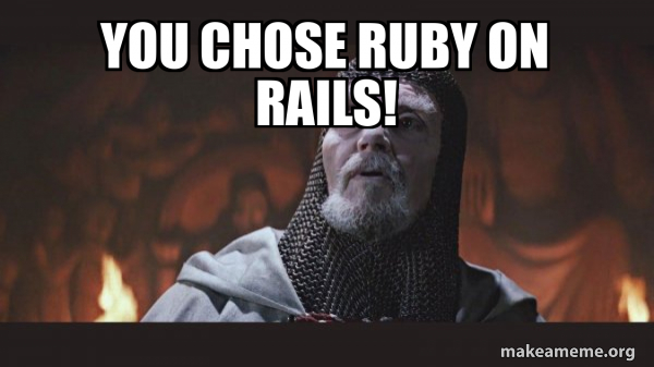 You chose Ruby on Rails! - You Chose Poorly - Grail Knight Meme Generator