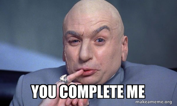 You complete me - You Complete Me Meme Generator