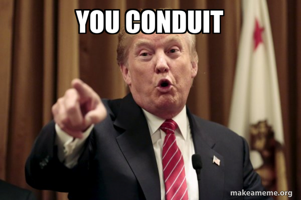 You conduit - Donald Trump Says Meme Generator