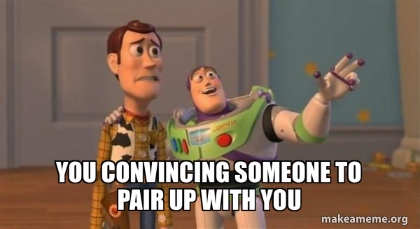 you convincing someone to pair up with you - Buzz and Woody (Toy Story ...