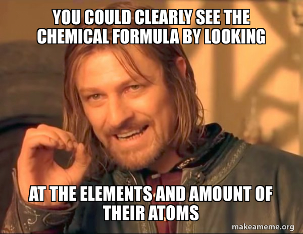 YOU COULD CLEARLY SEE THE CHEMICAL FORMULA BY LOOKING AT THE ELEMENTS ...