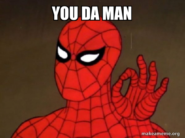 You Da Man - Spiderman - Care factor Zero Meme Generator