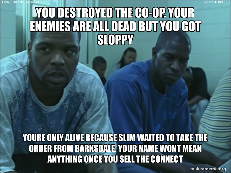 You destroyed the co-op. Your enemies are all dead but you got sloppy ...