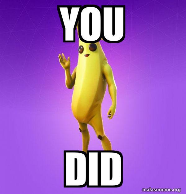 you did - Peely Meme Generator