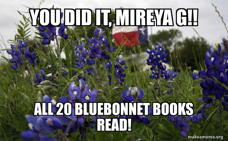 You did it, Mireya G!! All 20 Bluebonnet Books read! Meme Generator