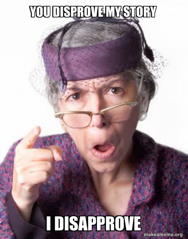You disprove my story I disapprove - Disapproving Grandma Meme Generator