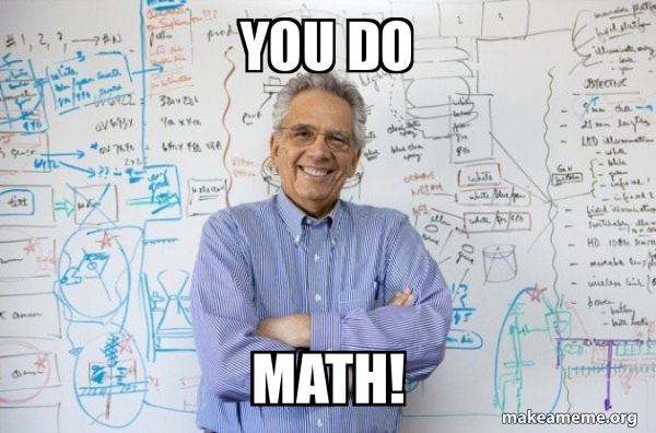 YOU DO MATH! - Good Guy Professor Meme Generator