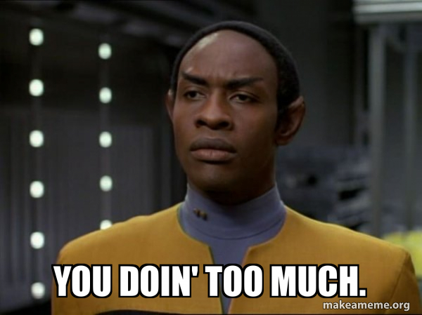 You doin' too much. - Skeptical Vulcan Meme Generator