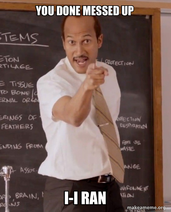 You done messed up I-I ran Meme Generator