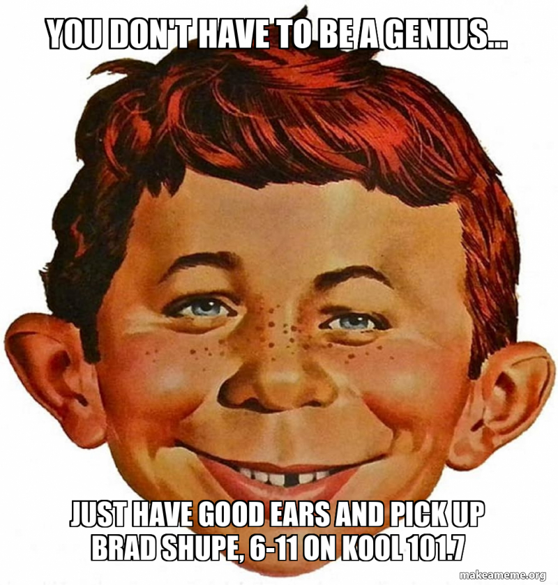 you don't have to be a genius... just have good ears and pick up brad ...