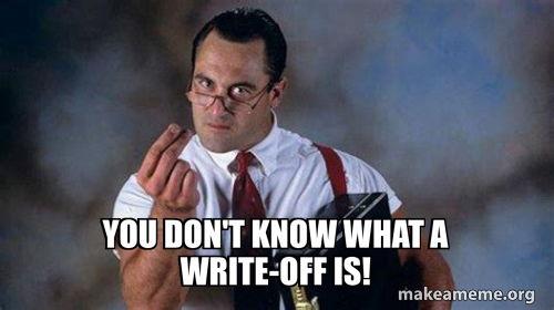 you don't know what a write-off is! Meme Generator