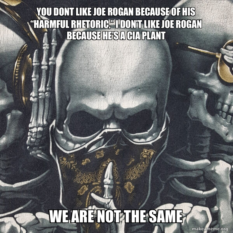 You dont like joe rogan because of his “harmful rhetoric,” i don’t Like ...