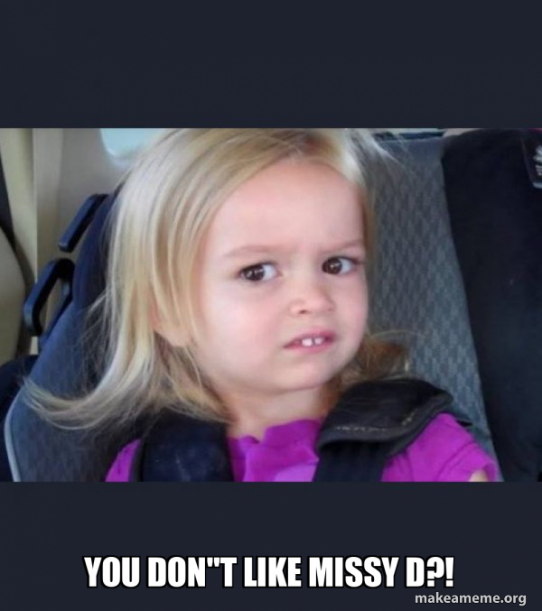 YOU DON"T LIKE MISSY D?! - Side-Eyes Chloe Meme Generator