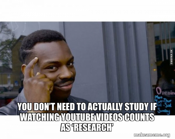 You don’t need to actually study if watching YouTube videos counts as ...