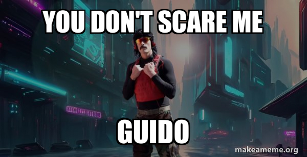 you don't scare me guido - Dr Disrespect Meme Generator