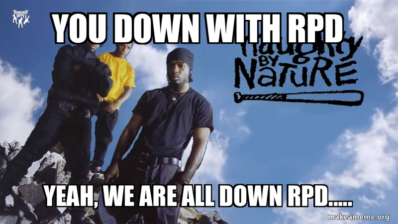 you down with rpd yeah, we are all down rpd..... Meme Generator