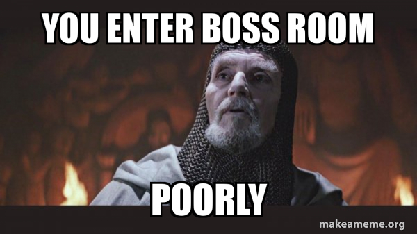 you enter boss room Poorly - You Chose Poorly - Grail Knight Meme Generator
