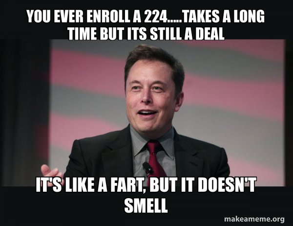 You ever enroll a 224.....takes a long time but its still a deal It's ...