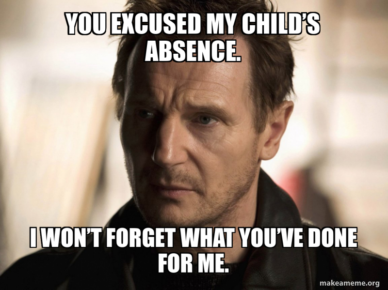 You excused my child’s absence. I won’T forget what you’ve done For me ...