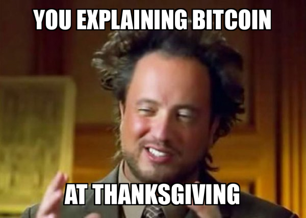 YOU EXPLAINING BITCOIN at thanksgiving - Ancient Aliens - Crazy History ...