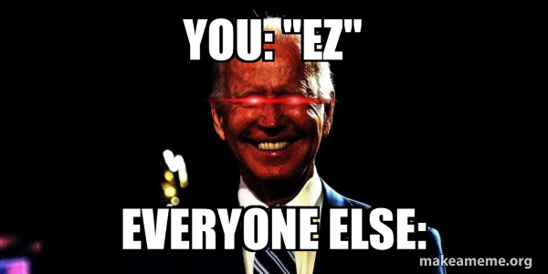 You: "ez" Everyone else: - Dark Brandon Meme Generator