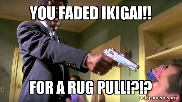 You faded Ikigai!! FOR A RUG PULL!?!? - Samuel L. Jackson Say What Meme ...