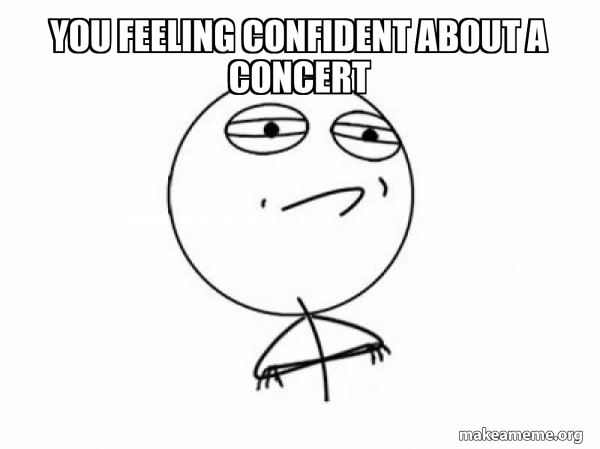 you feeling confident about a concert - Challenge Acccepted Meme Generator