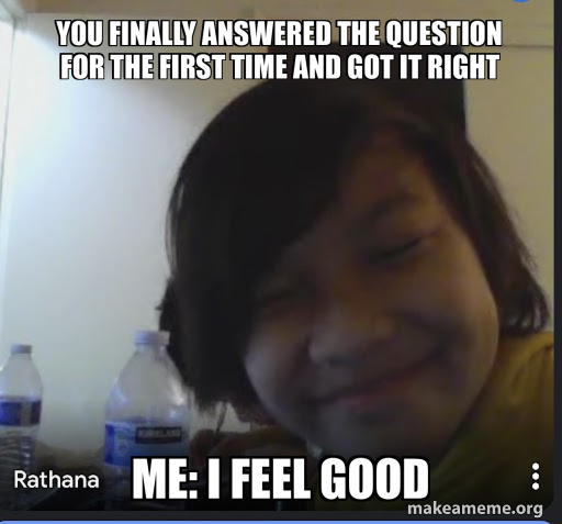 you finally ANswered the question for the first time and got it right ...