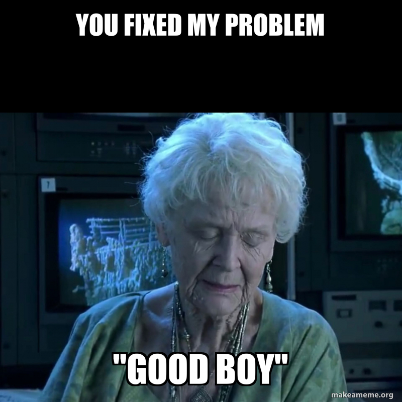 you fixed my problem "good Boy" Meme Generator
