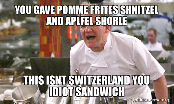 you gave pomme frites shnitzel and aplfel shorle this isnt SWITZERLAND ...