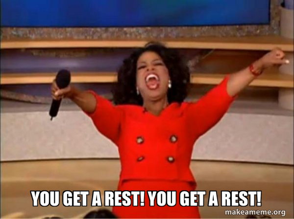 You get a rest! You get a rest! - Oprah Winfrey - You Get a Car Meme ...