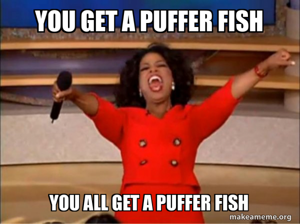 you get a puffer fish you all get a puffer fish - Oprah Winfrey - You ...