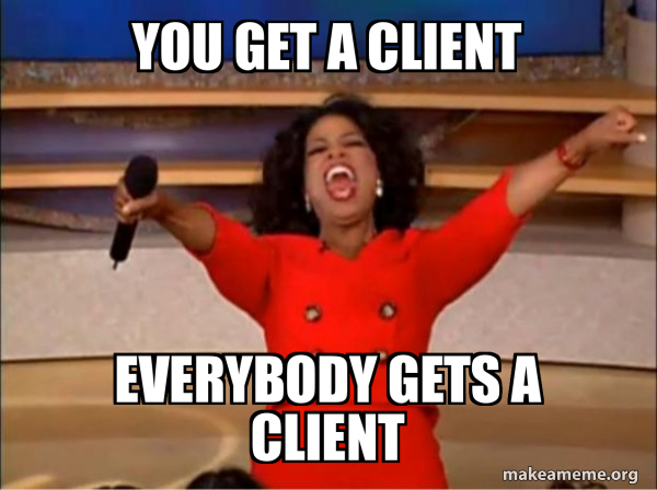 You get a client everybody gets a client - Oprah Winfrey - You Get a ...