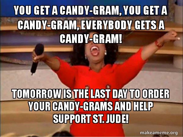 You get a Candy-Gram, You get a Candy-Gram, EVERYBODY gets a Candy-Gram ...
