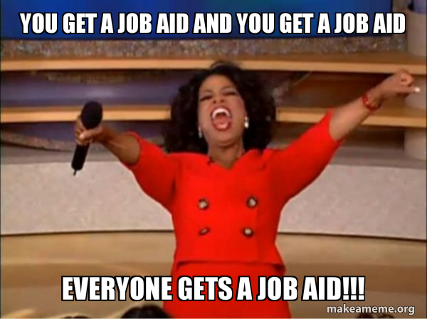 YOU GET A JOB AID AND YOU GET A JOB AID EVERYONE GETS A JOB AID ...