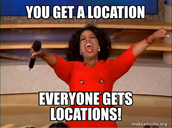 you Get a location Everyone gets locations! - Oprah Winfrey - You Get a ...