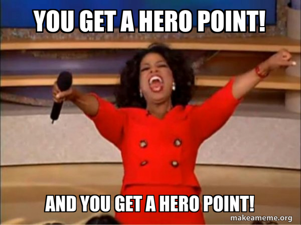 YOU GET A HERO POINT! And you get a hero point! - Oprah Winfrey - You ...
