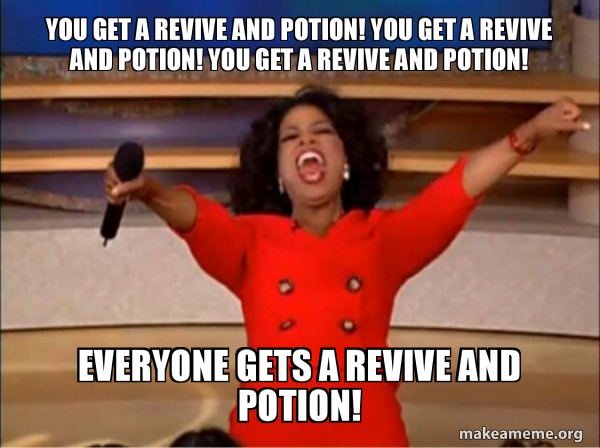 YOU GET A REVIVE AND POTION! YOU GET A REVIVE AND POTION! YOU GET A ...