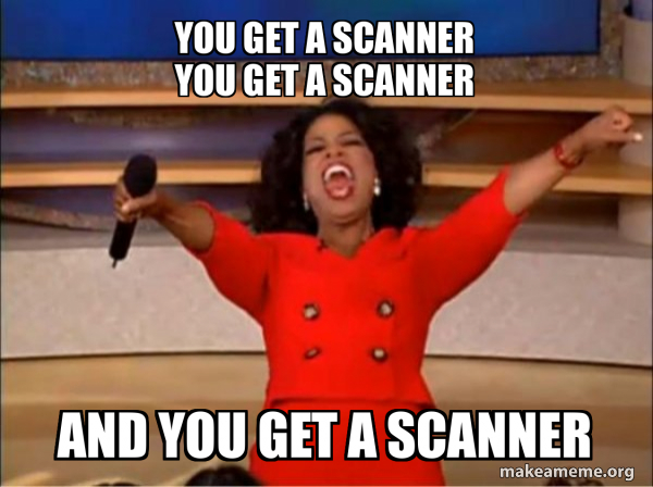 you get a scanner you get a scanner and you get a scanner - Oprah ...